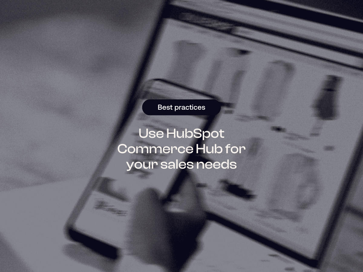 Streamline your sales with HubSpot Commerce Hub Streamline your sales with HubSpot Commerce Hub